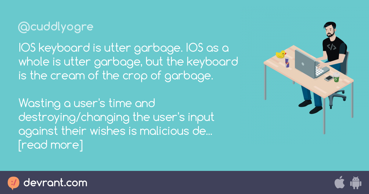 nightmarish hellscape - IOS keyboard is utter garbage. IOS as a whole ...