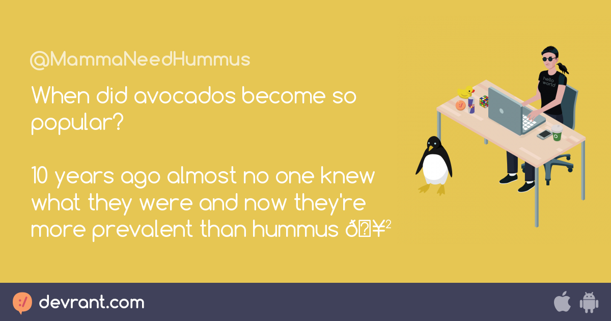 When did avocados become so popular? 10 years ago almost no one knew what they were and now they ...