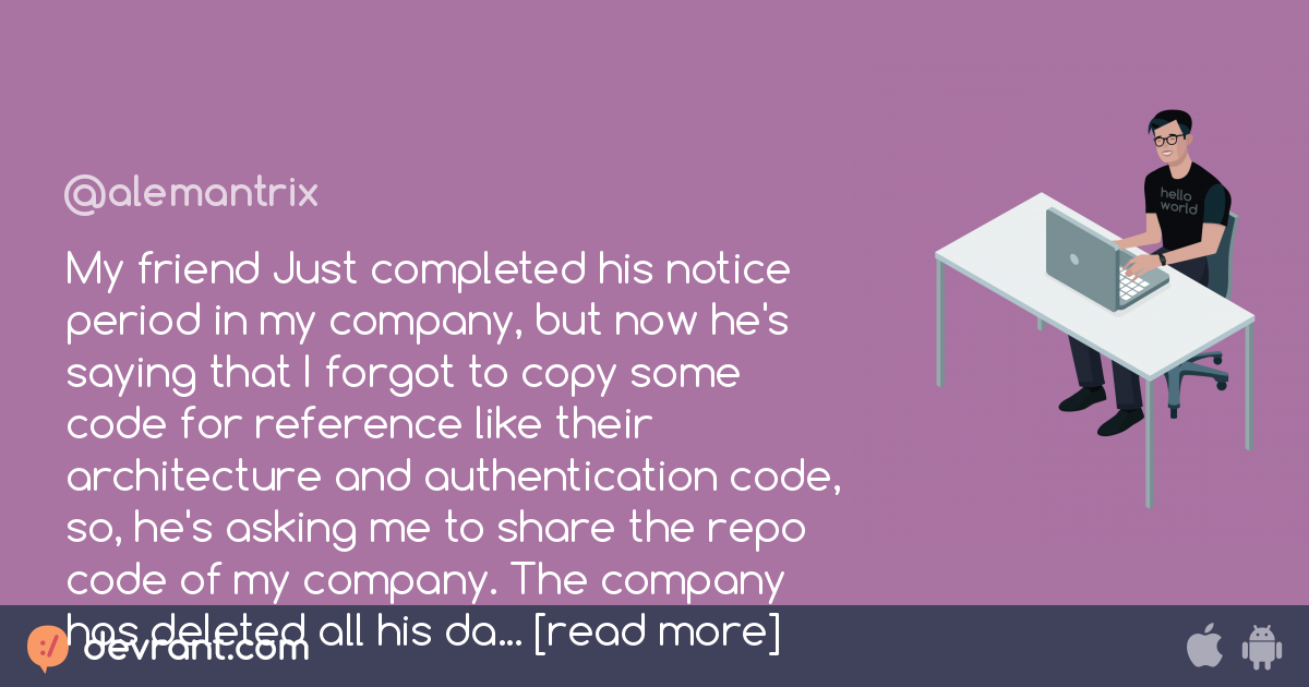 job - My friend Just completed his notice period in my company, but now he's saying that I ...