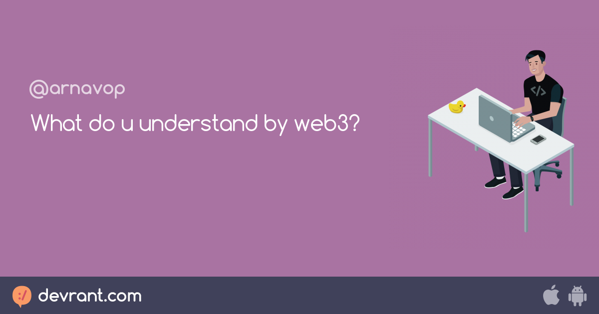 web3 - What do u understand by web3? - devRant