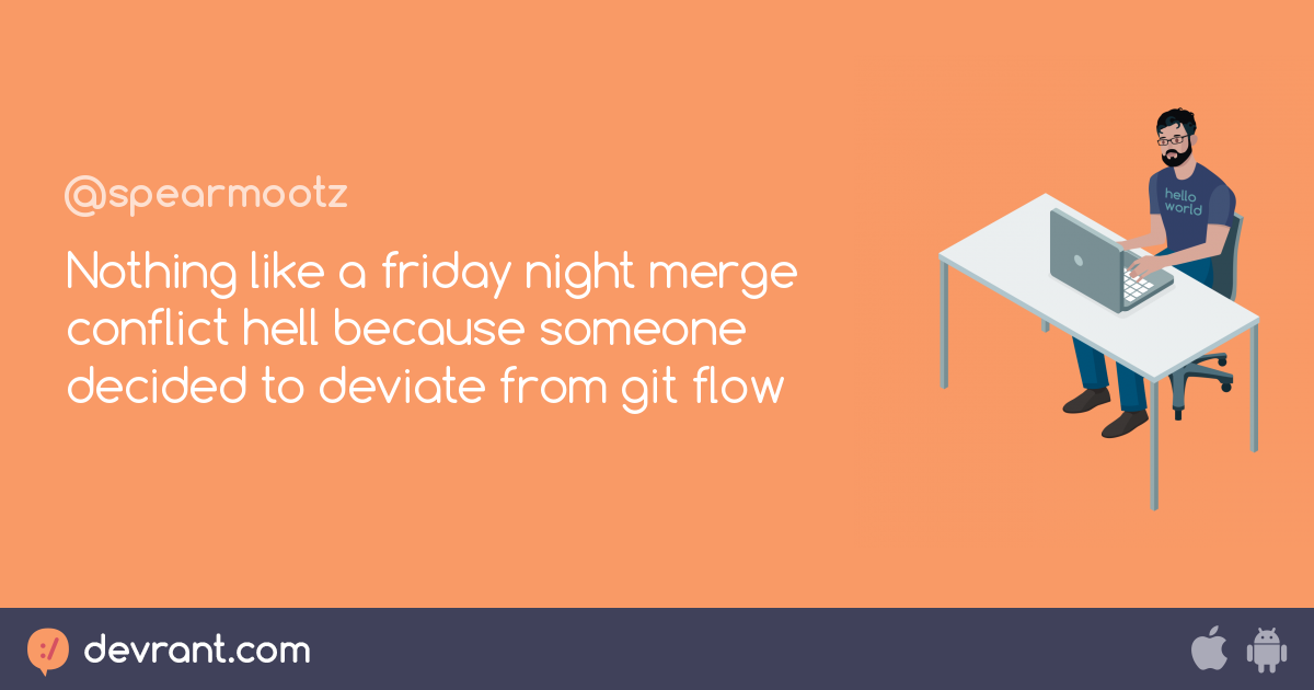 Nothing like a friday night merge conflict hell because someone decided ...