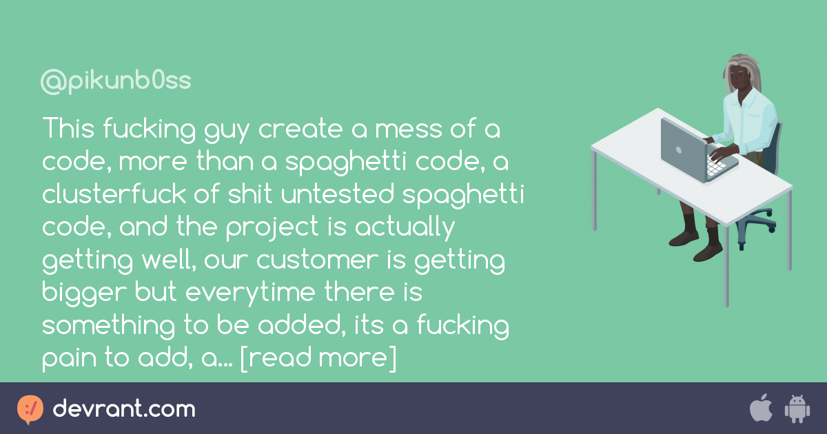 spaghetti - This fucking guy create a mess of a code, more than a spaghetti code, a clusterfuck ...