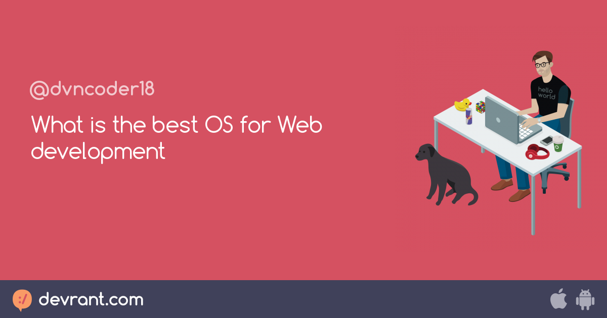 css - What is the best OS for Web development - devRant