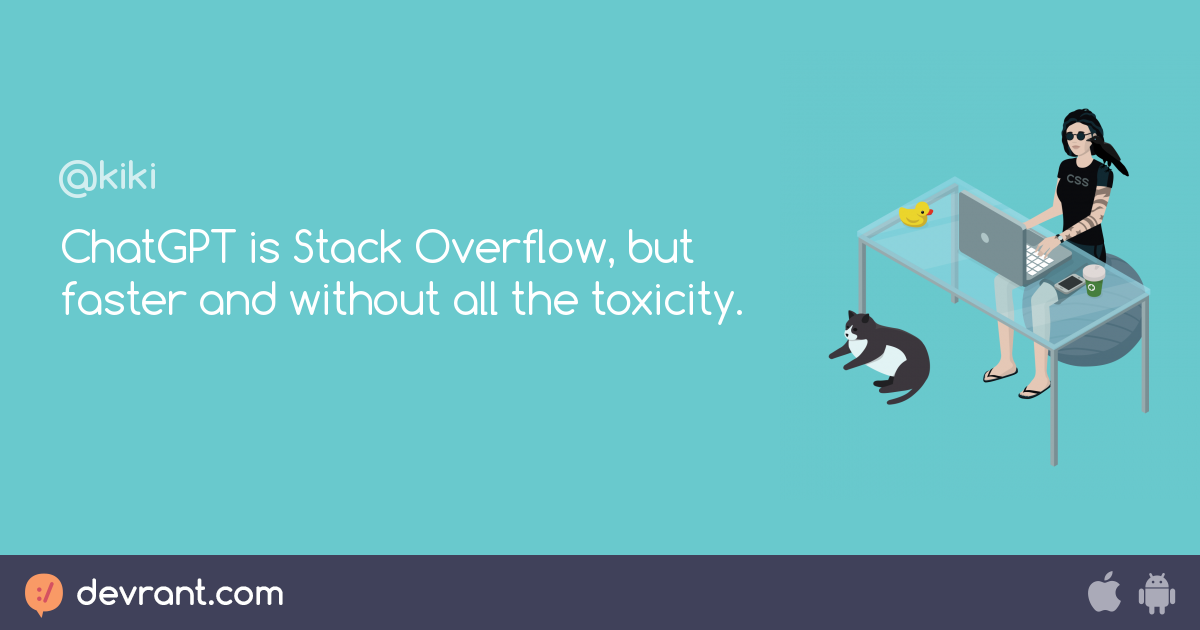 Chatgpt Is Stack Overflow But Faster And Without All The Toxicity Devrant 0711