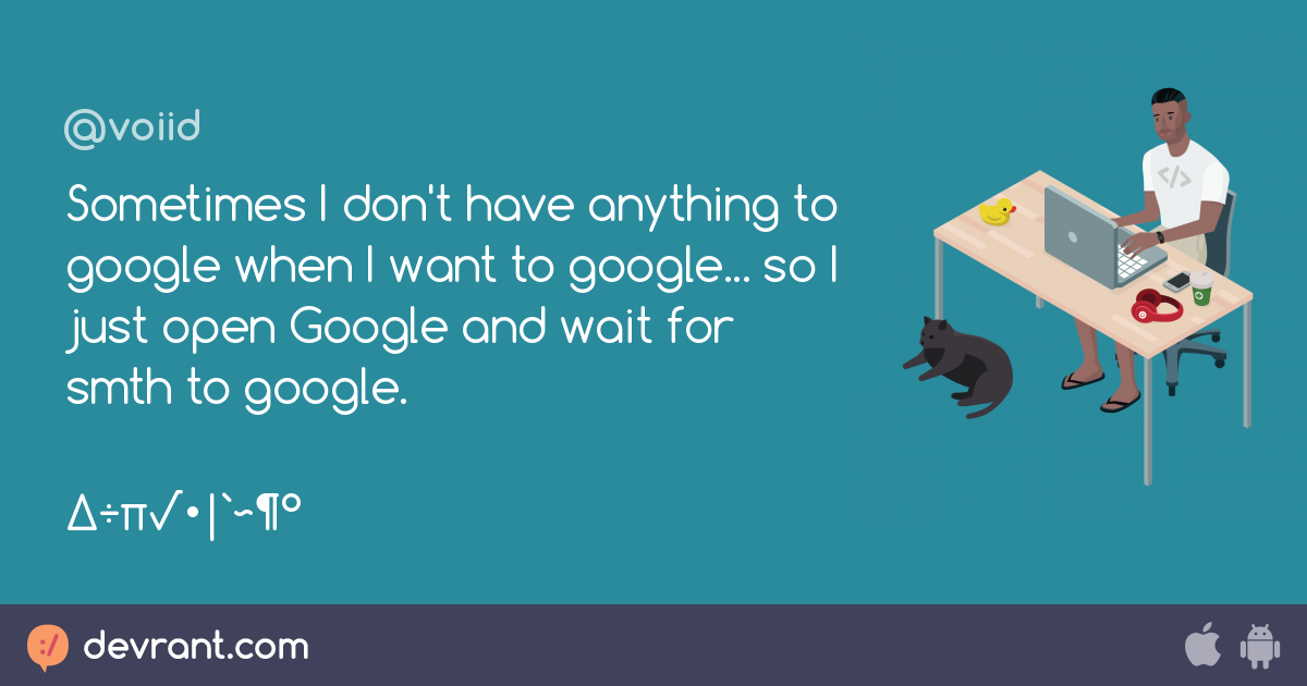 Sometimes I don't have anything to google when I want to google... so I just open Google and ...