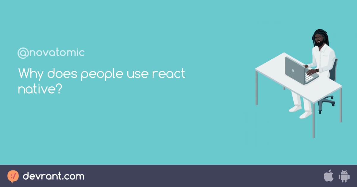 Reactnative Why Does People Use React Native Devrant 4675