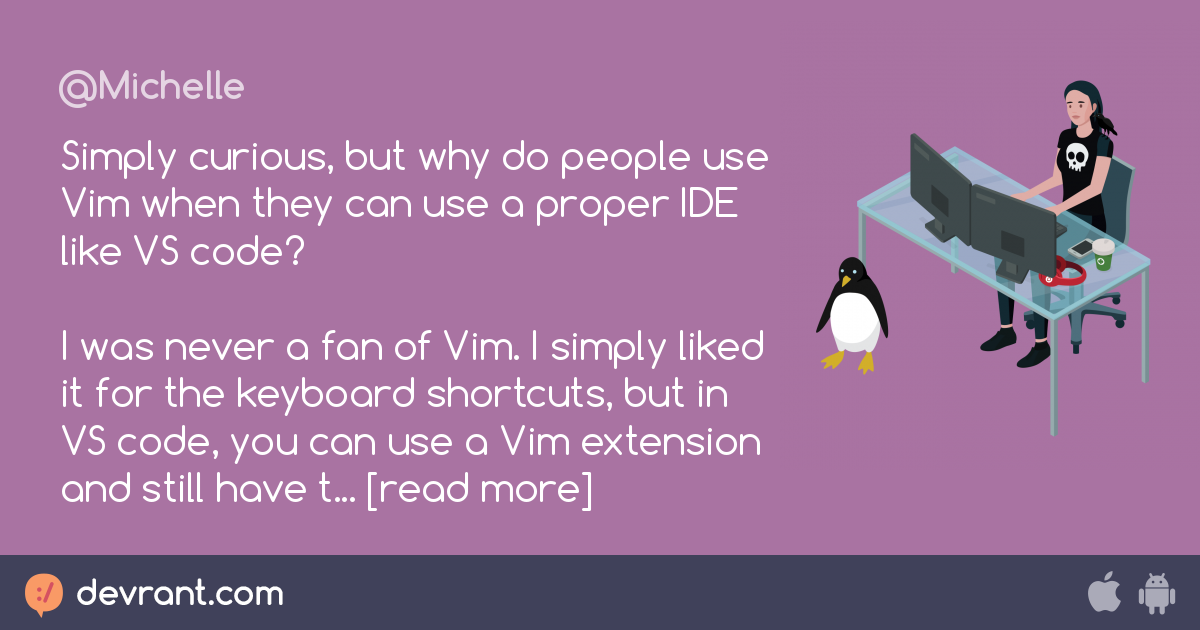 Simply curious, but why do people use Vim when they can use a proper ...
