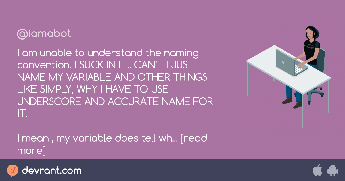 code - I am unable to understand the naming convention. I SUCK IN IT.. CAN'T I JUST NAME MY ...
