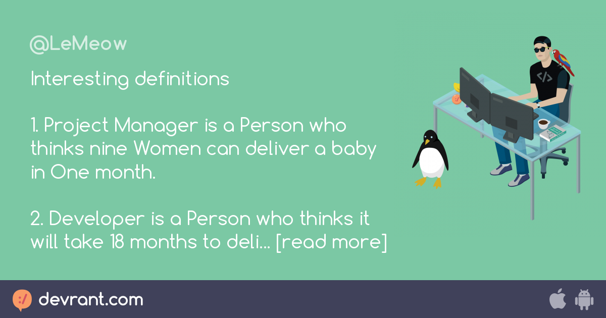 definitions - Interesting definitions 1. Project Manager is a Person who thinks nine Women can ...