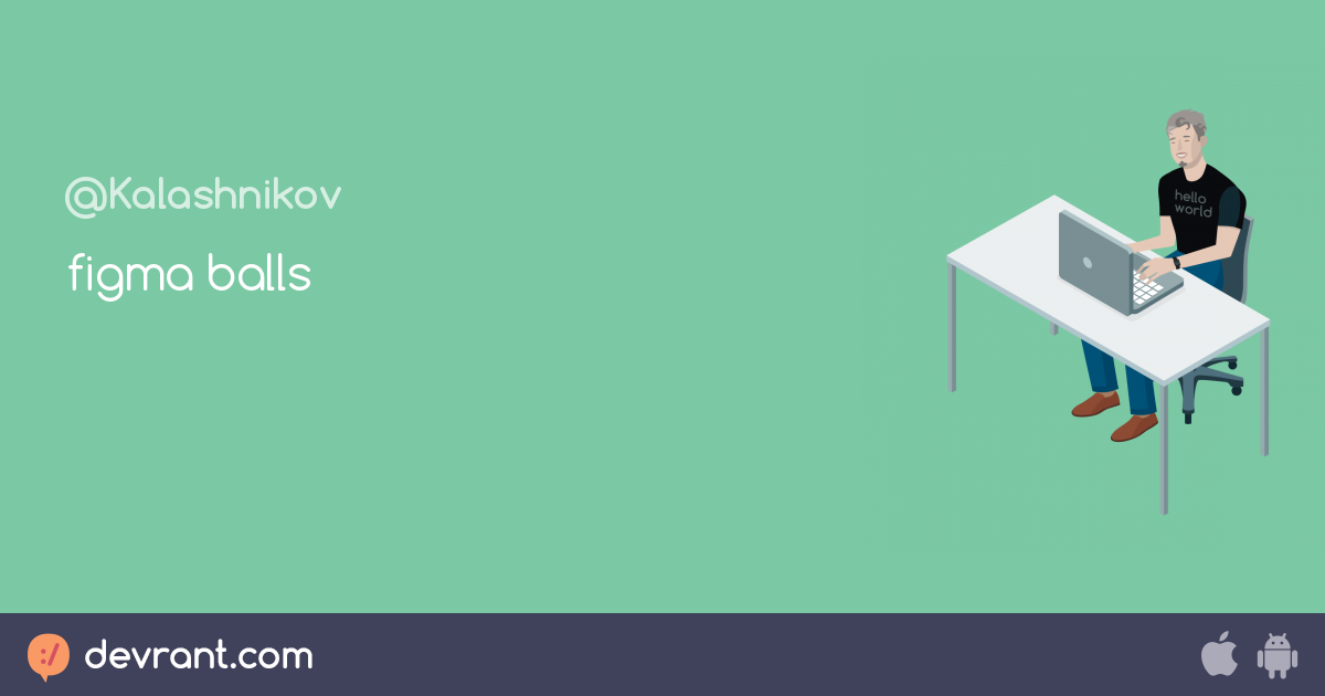 rant - figma balls - devRant
