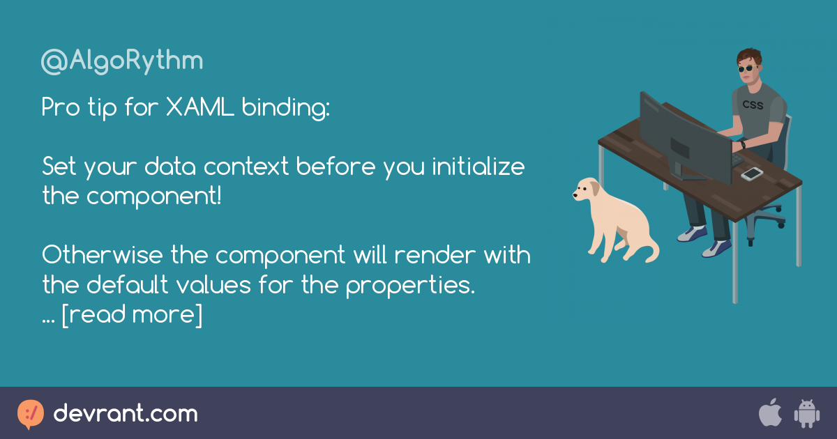 Pro tip for XAML binding: Set your data context before you initialize the component! Otherwise ...