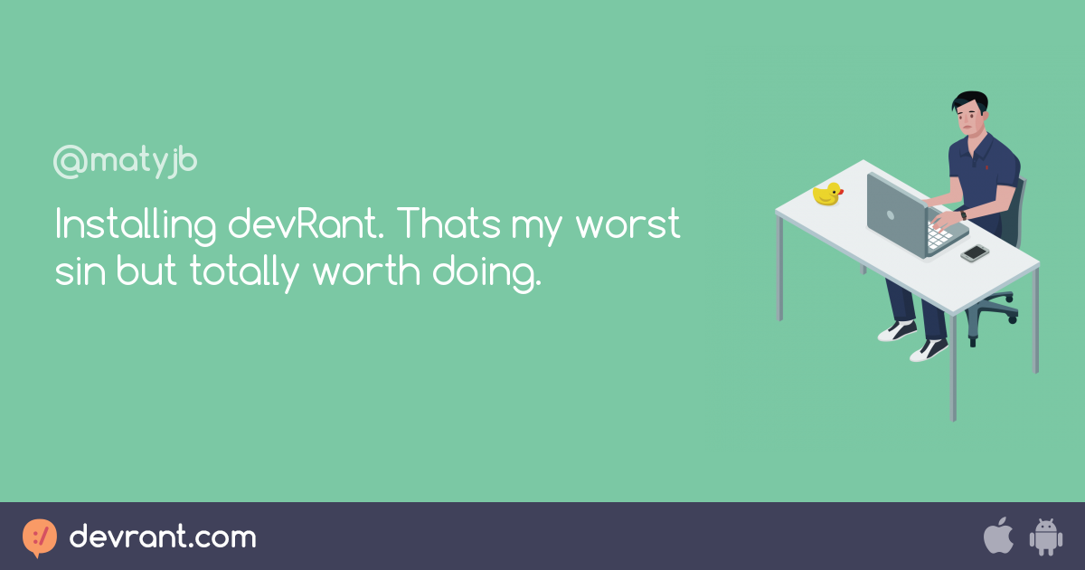 Confess your worst dev sin - devRant