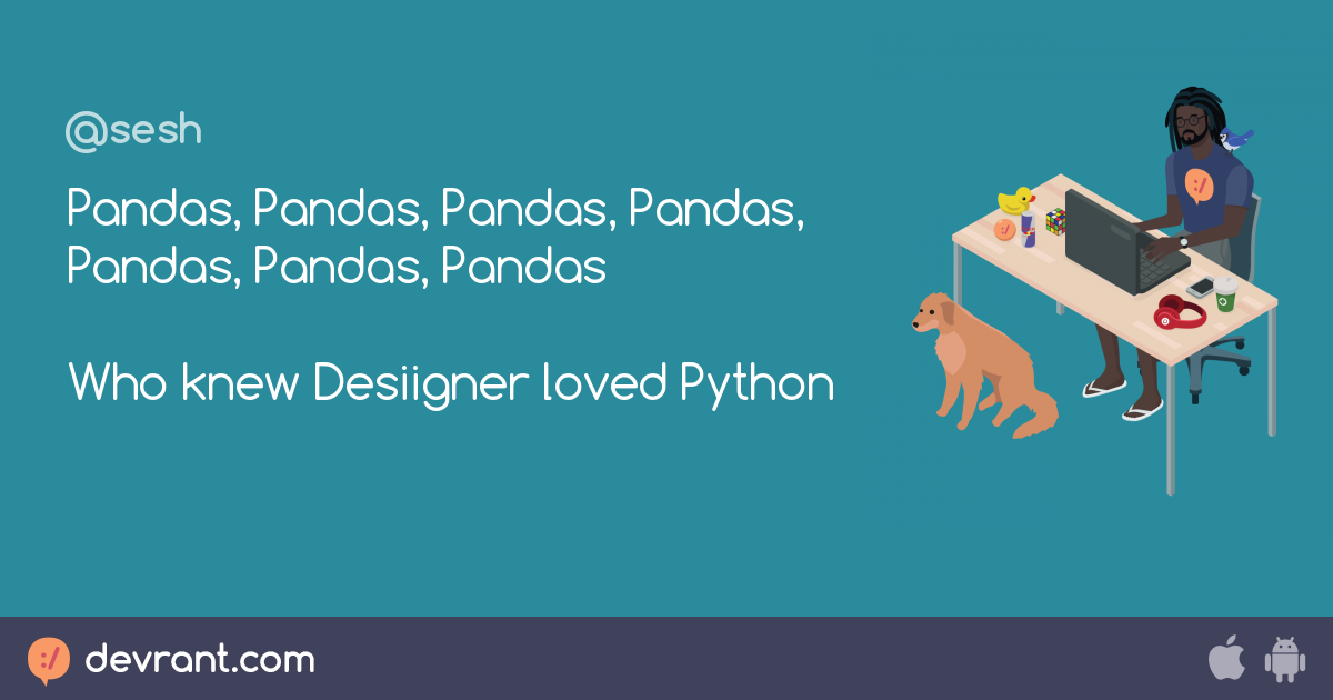 panda - Pandas, Pandas, Pandas, Pandas, Pandas, Pandas, Pandas Who knew Desiigner loved Python ...