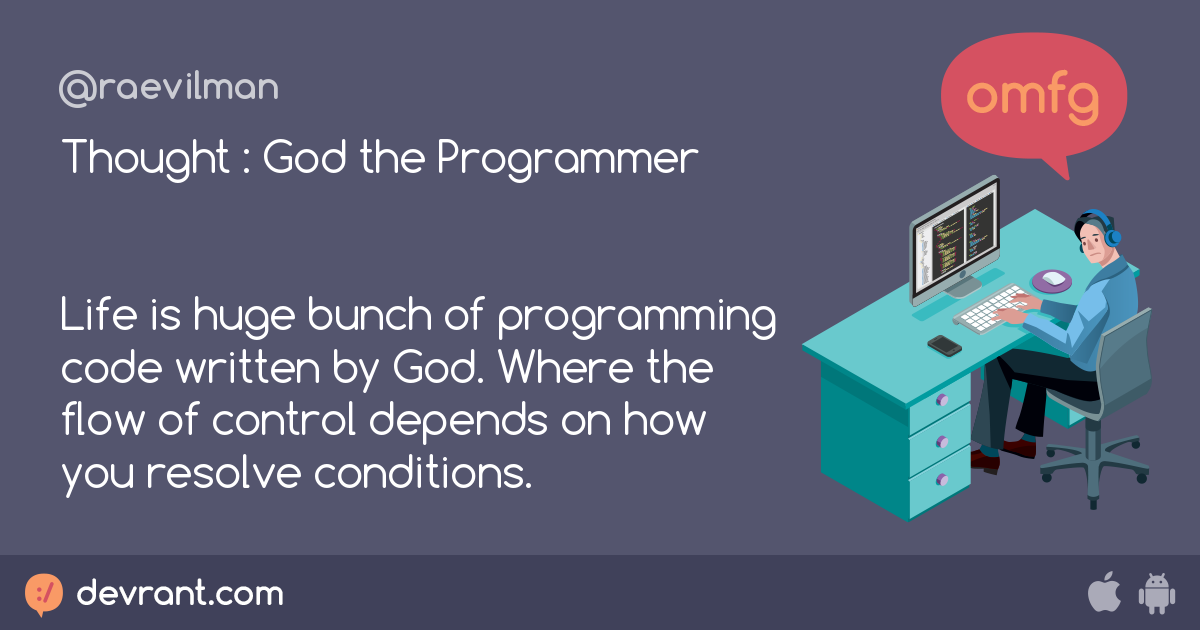 conditions - Thought : God the Programmer Life is huge bunch of programming code written by God ...