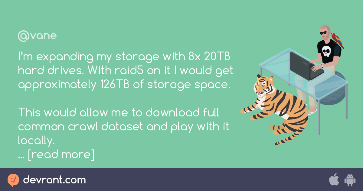 dataset - I’m expanding my storage with 8x 20TB hard drives. With raid5 on it I would get ...