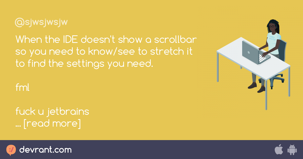 When the IDE doesn't show a scrollbar so you need to know/see to stretch it to find the settings ...