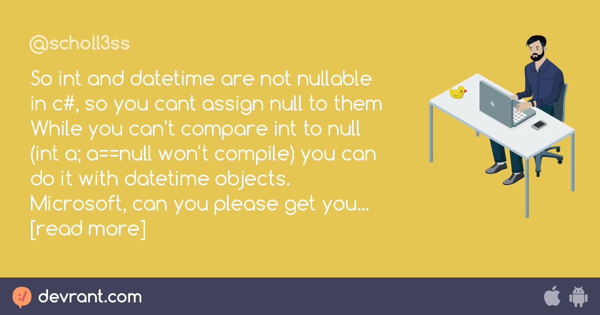 C So Int And Datetime Are Not Nullable In C So You Cant Assign Null To Them While You Cant