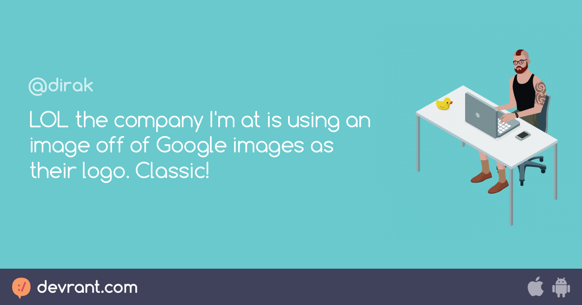 top quality - LOL the company I'm at is using an image off of Google images as their logo ...