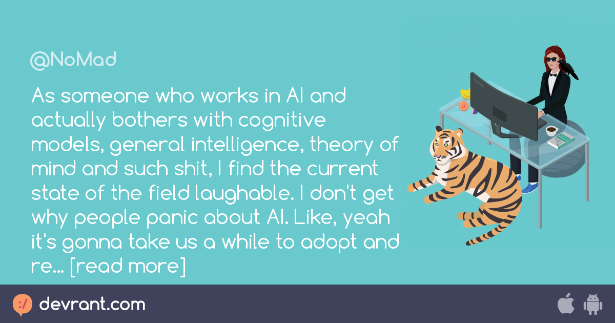 ai - As someone who works in AI and actually bothers with cognitive models, general intelligence ...