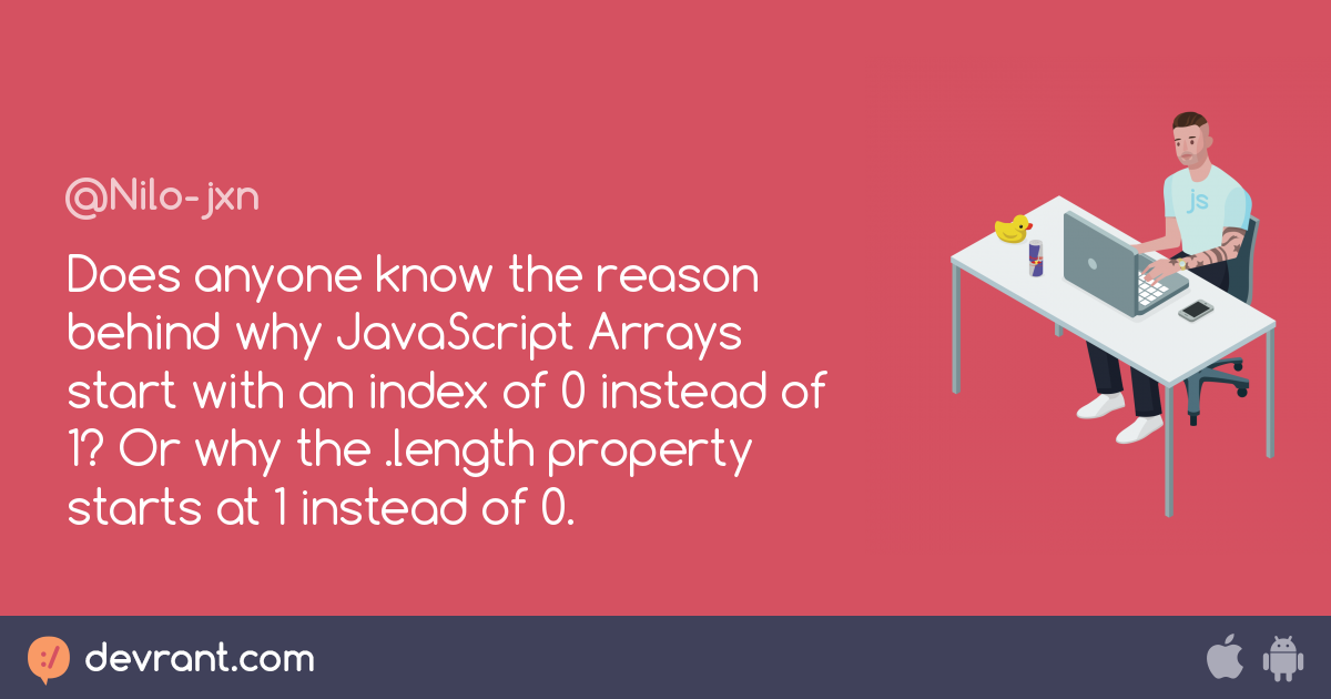 Come On Does Anyone Know The Reason Behind Why Javascript Arrays