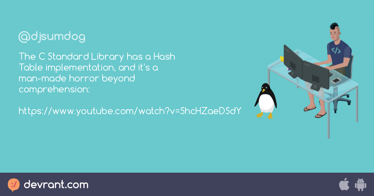 codinghorror - The C Standard Library has a Hash Table implementation, and it's a man-made ...