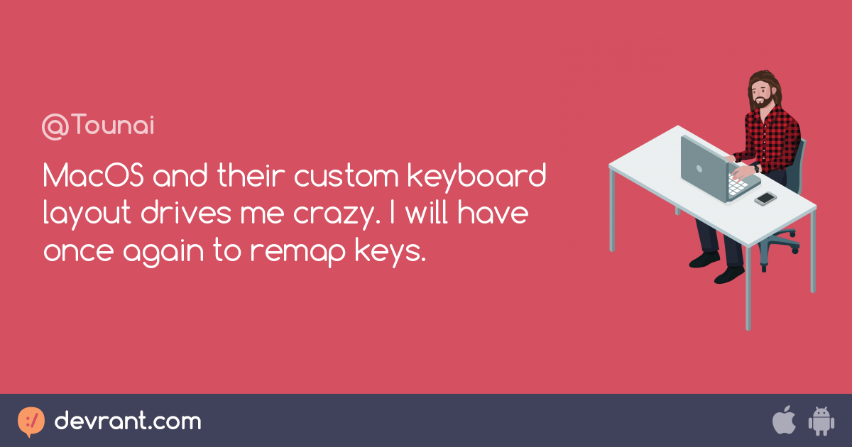 MacOS and their custom keyboard layout drives me crazy. I will have once again to remap keys ...