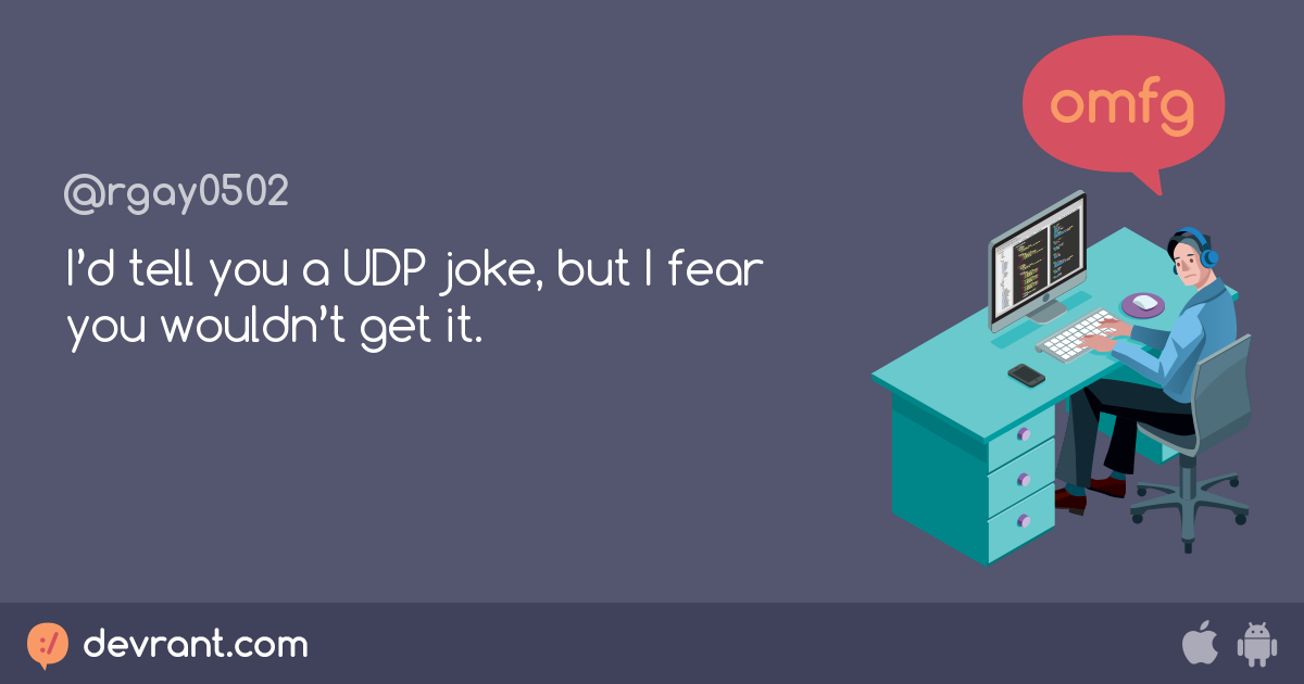 networking - I’d tell you a UDP joke, but I fear you wouldn’t get it ...