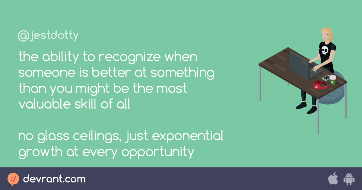 skill - the ability to recognize when someone is better at something than you might be the most ...