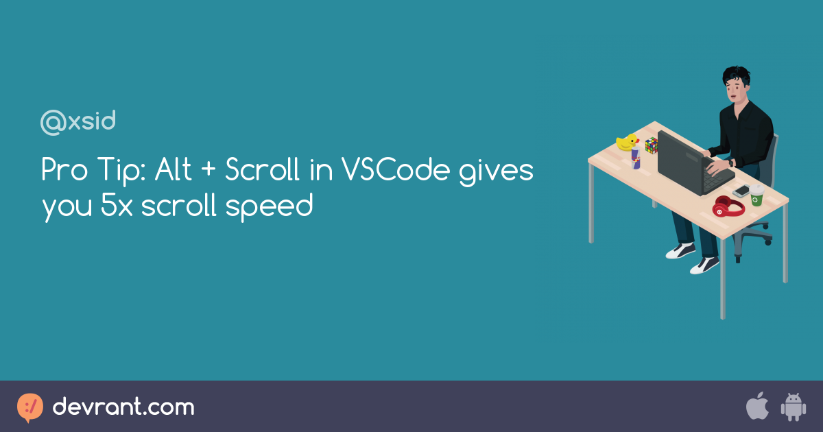 vscode - Pro Tip: Alt + Scroll in VSCode gives you 5x scroll speed ...
