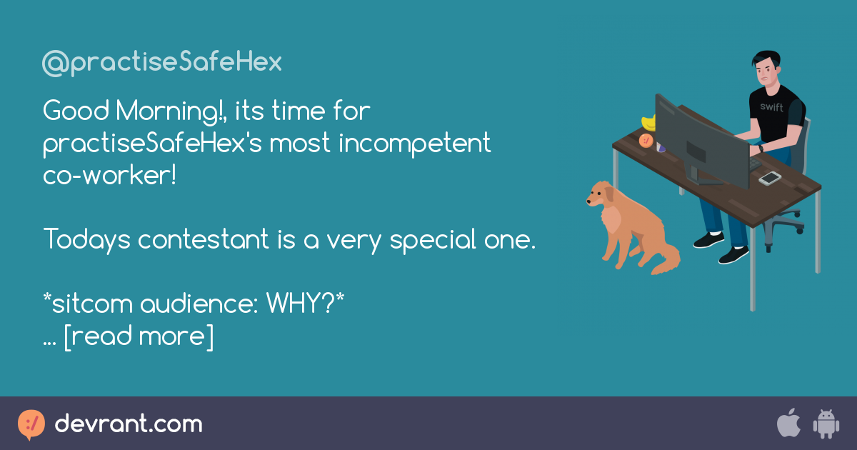 Most incompetent co-worker? - devRant