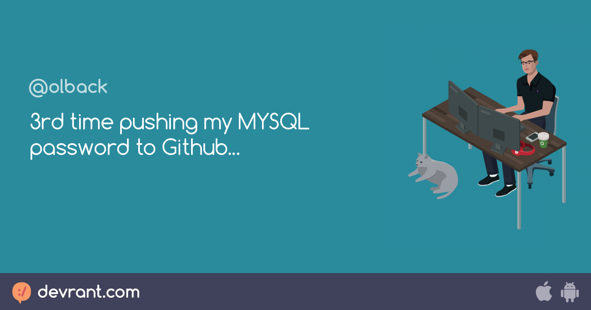 Git 3rd Time Pushing My Mysql Password To Github π Devrant
