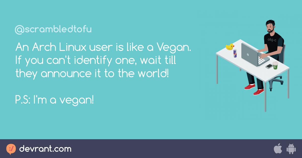 joke - An Arch Linux user is like a Vegan. If you can't identify one ...