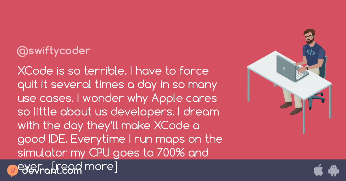 swift - XCode is so terrible. I have to force quit it several times a day in so many use cases ...