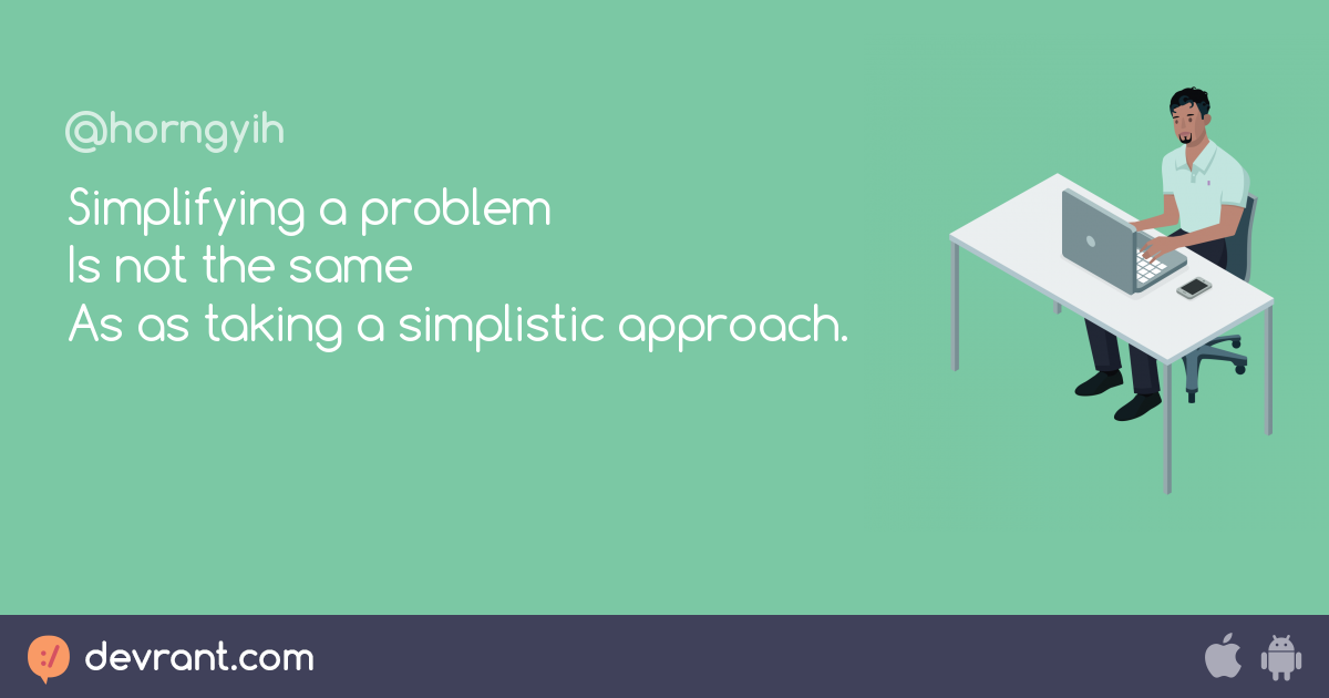 problem solving - Simplifying a problem Is not the same As as taking a ...