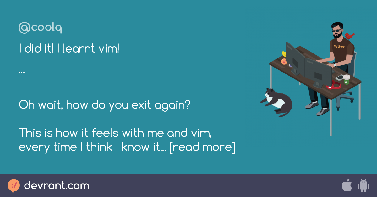 Vim I Did It I Learnt Vim Oh Wait How Do You Exit Again This 1675