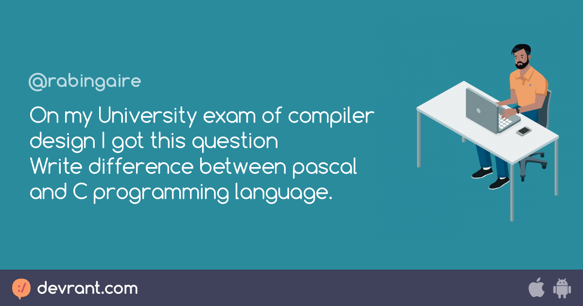 stupid question - On my University exam of compiler design I got this question Write difference ...