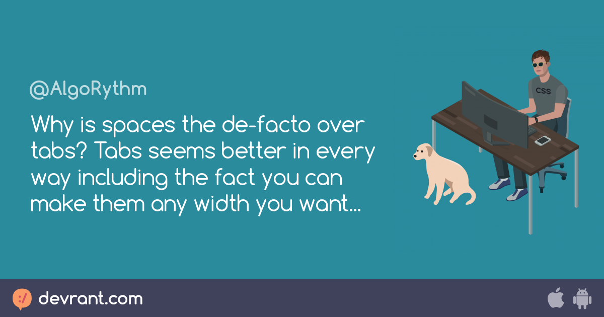 Why is spaces the de-facto over tabs? Tabs seems better in every way ...
