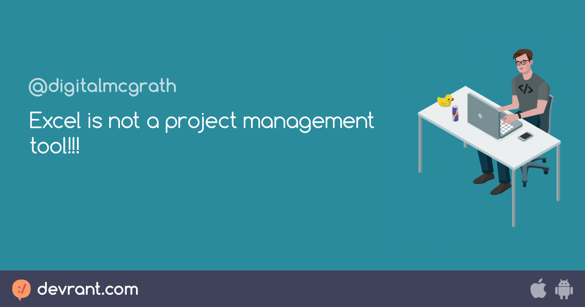 projectmanagement - Excel is not a project management tool!!! - devRant