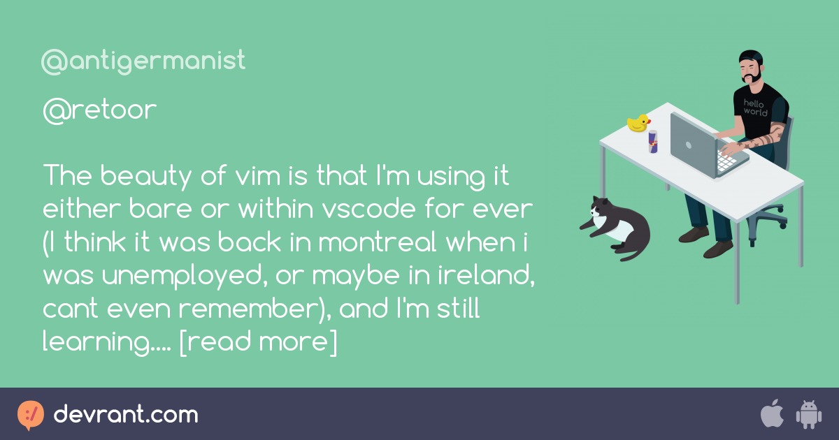 @retoor The beauty of vim is that I'm using it either bare or within vscode for ever (I think it ...