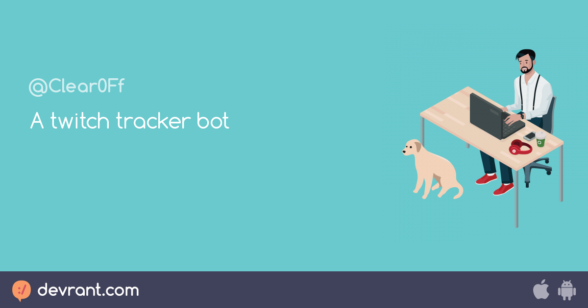 A twitch tracker bot - devRant