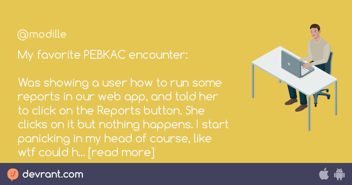 pebkac - My favorite PEBKAC encounter: Was showing a user how to run ...