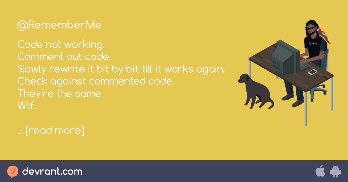 fml - Code not working. Comment out code. Slowly rewrite it bit by bit till it works again ...