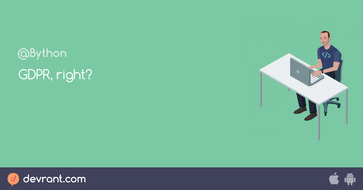 gdpr is coming - GDPR, right? - devRant