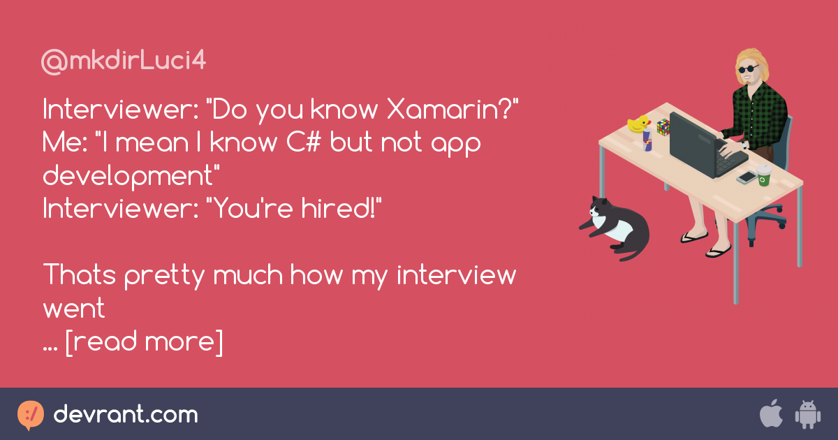 okay sure - Interviewer: "Do you know Xamarin?" Me: "I mean I know C# ...