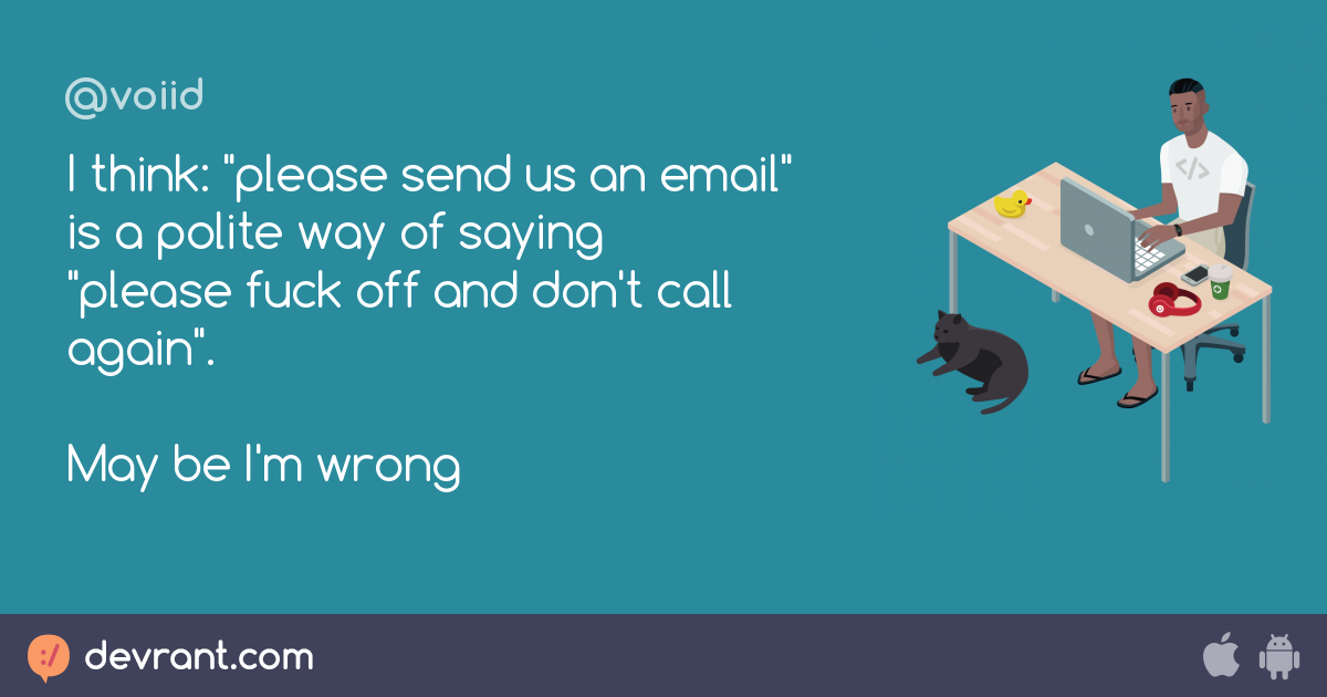 I think: "please send us an email" is a polite way of saying "please fuck off and don't call ...