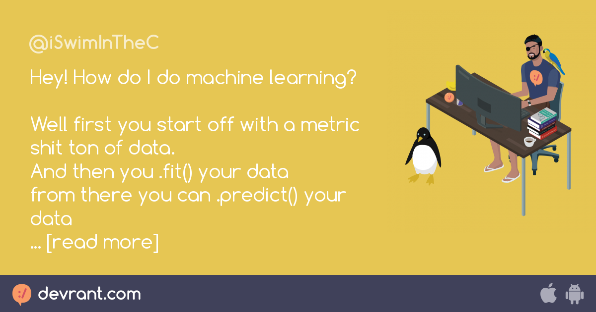 it's basically statistics - Hey! How do I do machine learning? Well ...