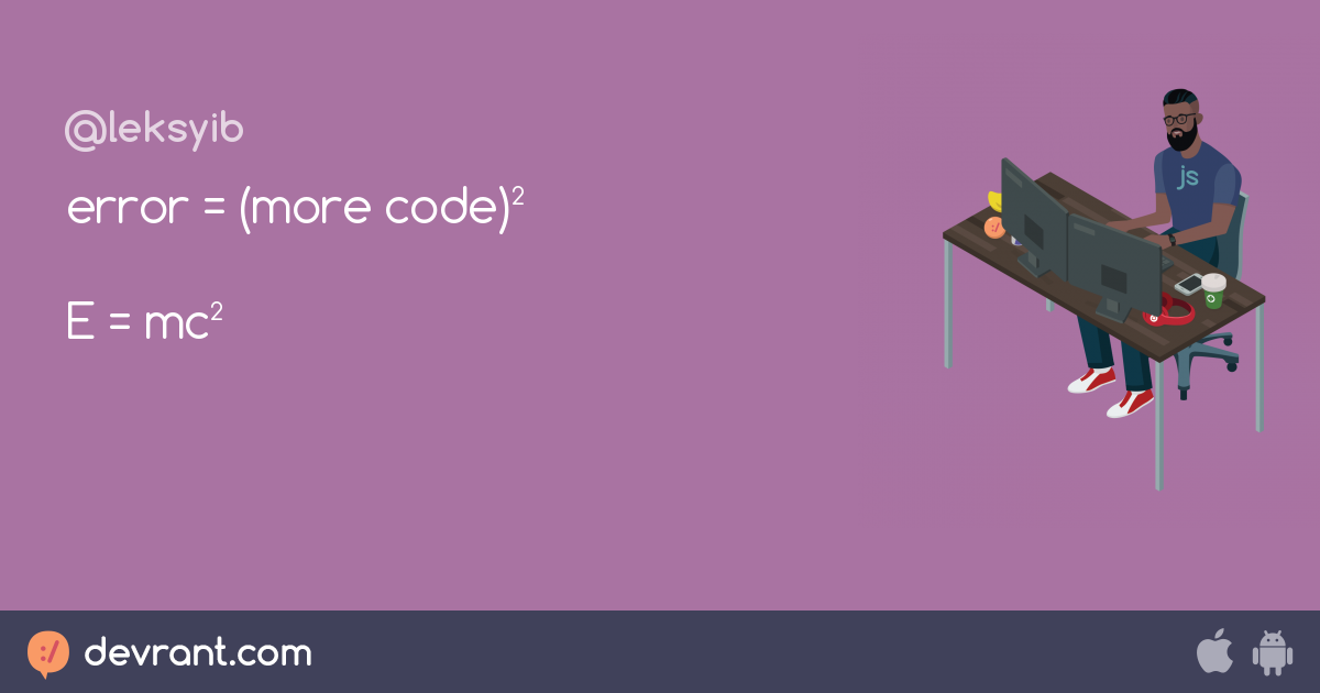 error = (more code)² E = mc² - devRant