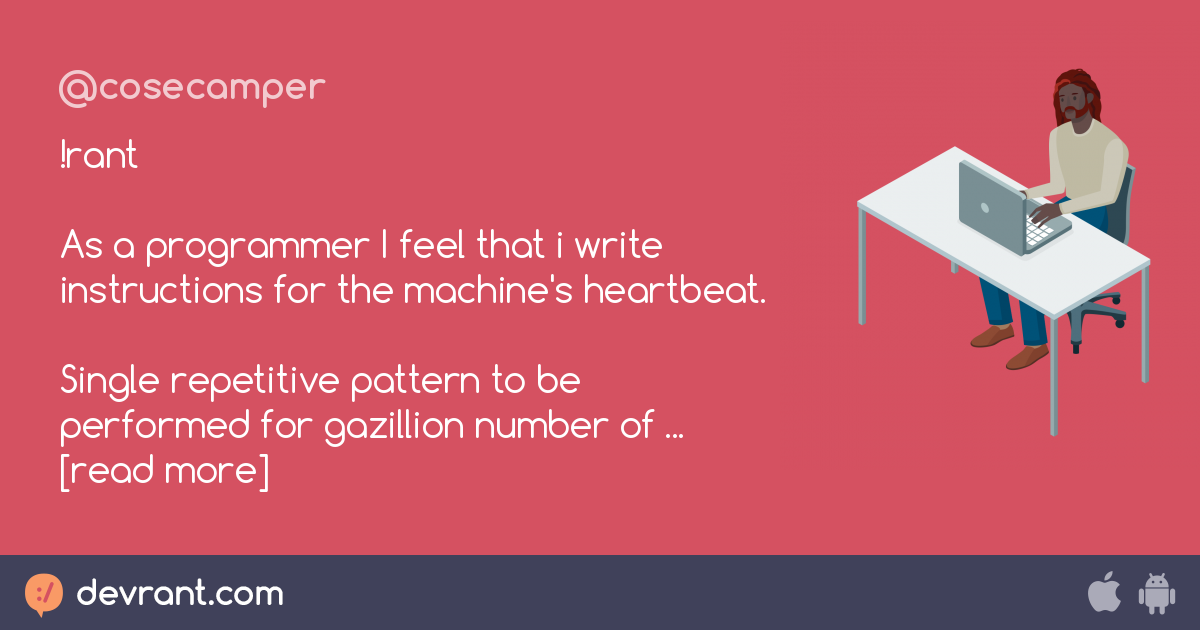 showerthought - !rant As a programmer I feel that i write instructions for the machine's ...