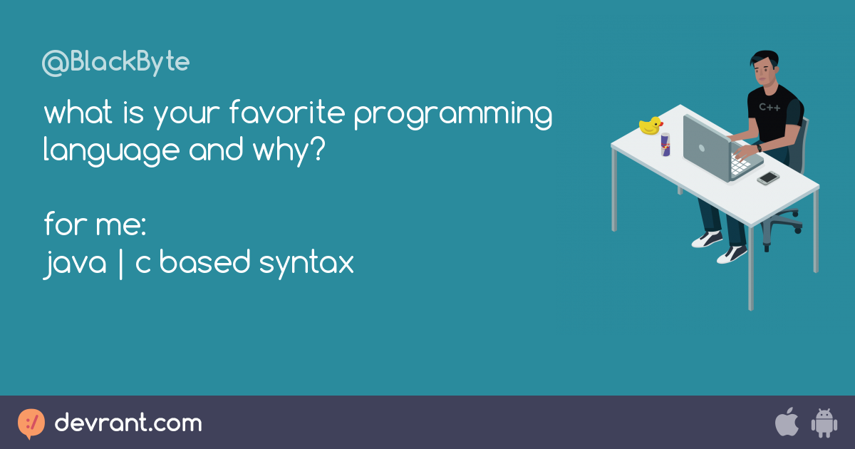 Java What Is Your Favorite Programming Language And Why For Me Java C Based Syntax Devrant