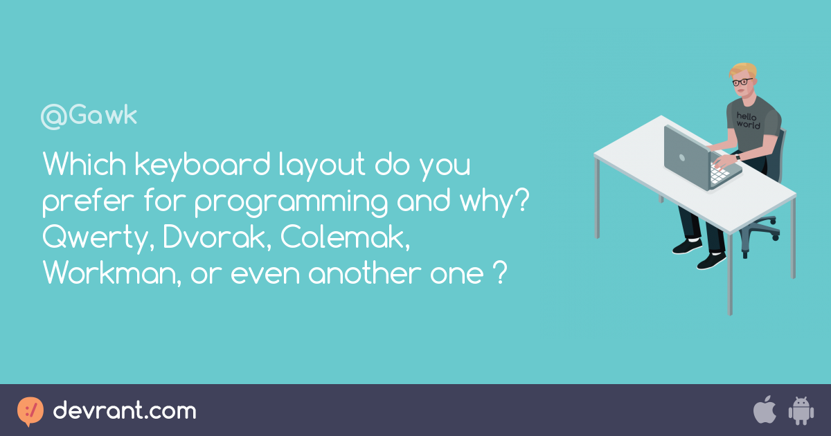 Which keyboard layout do you prefer for programming and why? Qwerty, Dvorak, Colemak, Workman ...